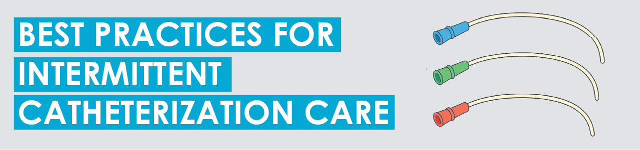 6 Best Practices for Intermittent Catheterization Care